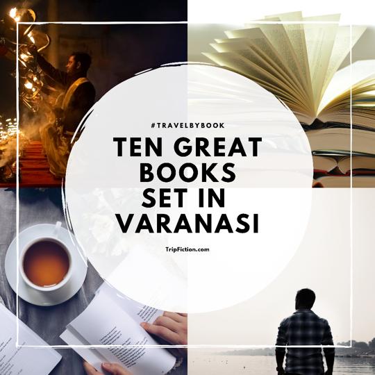 Ten Great Books set in VARANASI Blog | TripFiction