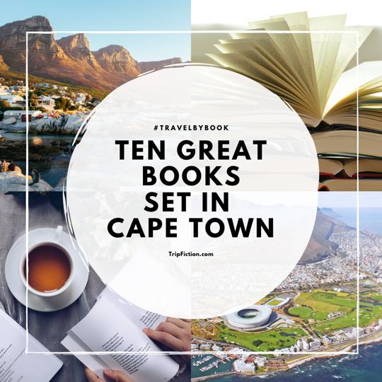 Ten Great Books set in CAPE TOWN Blog | TripFiction