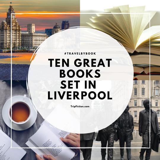 Ten Great Books set in LIVERPOOL Blog | TripFiction