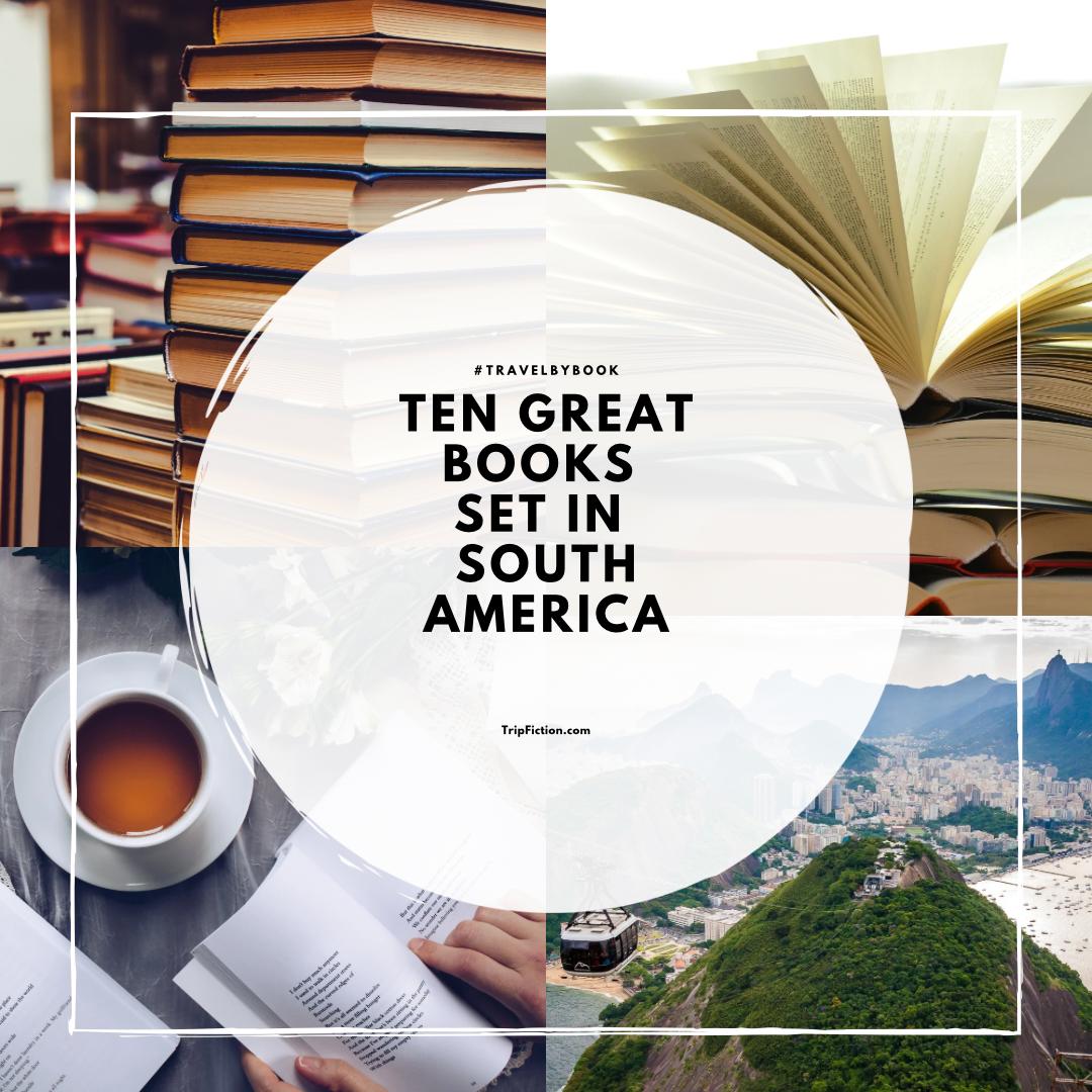 Ten Great Books set in SOUTH AMERICA Blog | TripFiction