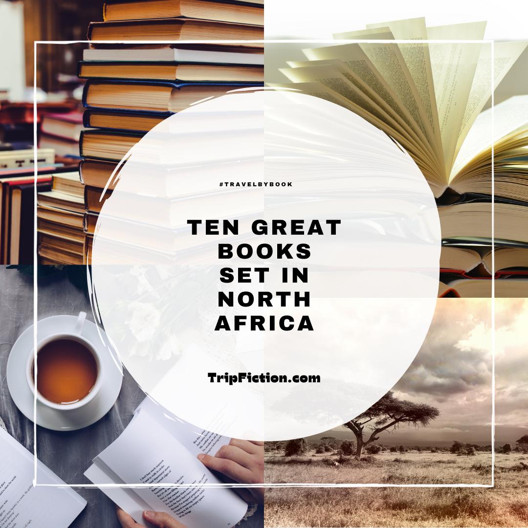 Ten Great Books set in NORTH AFRICA Blog | TripFiction